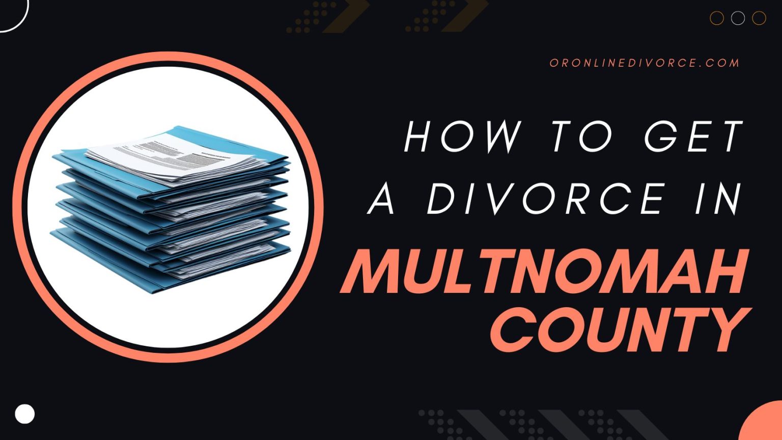 How to Get a Divorce in Multnomah County Step by Step - oronlinedivorce.com